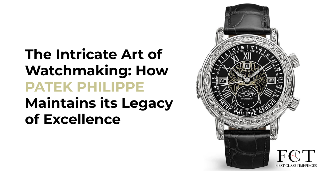 The Intricate Art of Watchmaking: How Patek Philippe Maintains its Leg