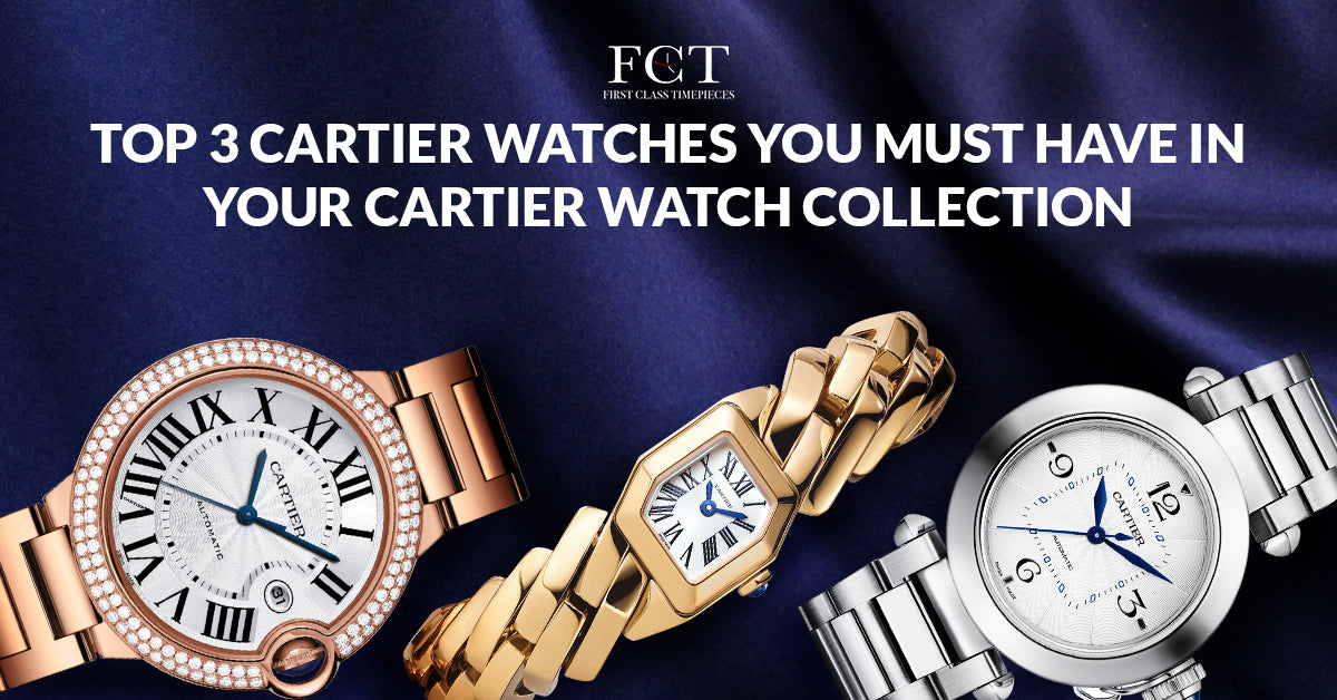 Top 3 Cartier Watches You Must Have In Your Cartier Watch Collection